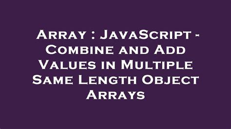 array javascript combine and add values in multiple same length