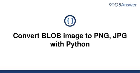 [solved] convert blob image to png with python 9to5answer