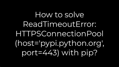 python how to solve readtimeouterror connectionpool host pypi