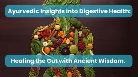 Ayurvedic Insights Into Digestive Health Healing The Gut With Ancient
