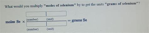 what would you multiply moles of selenium by to get