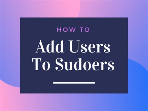 adding users to sudoers in linux a step by step tutorial