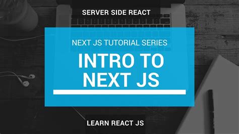 introduction to next js next js tutorial part 1 youtube