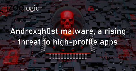 Androxgh0st Malware A Rising Threat To High Profile Apps