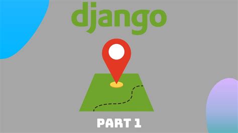 how to build a geolocation app with django part 1 2 youtube