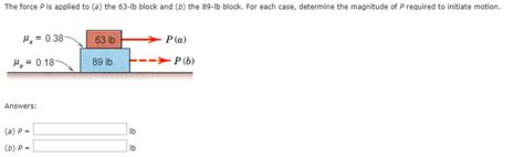 Solved The Force P Is Applied To A The 63 Lb Block And B