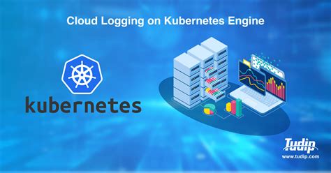 blog cloud logging on kubernetes engine tudip