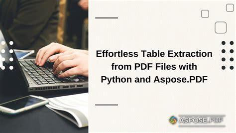 effortless table extraction from pdf files with python and aspose pdf