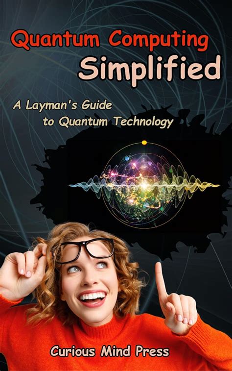 Quantum Computing Simplified A Laymans Guide To Quantum Technology