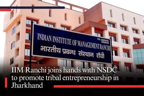 Iim Ranchi Joins Hands With Nsdc To Promote Tribal Entrepreneurship In