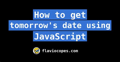 how to get tomorrow s date using javascript