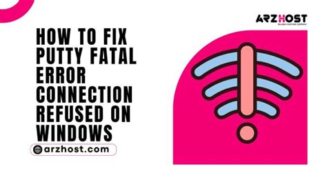 How To Fix Putty Fatal Error Connection Refused On Windows