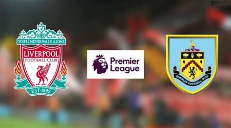 Liverpool Vs Burnley Prediction Betting Tips Preview And Live Stream