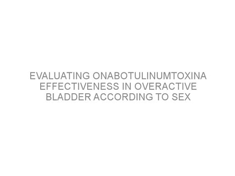 evaluating onabotulinumtoxina effectiveness in overactive bladder