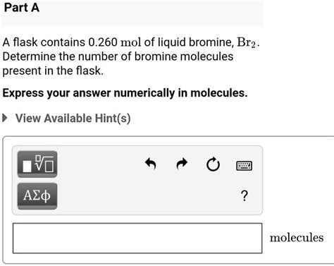 Solved Part A A Flask Contains 0 260 Mol Of Liquid Bromine Brz