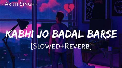 Kabhi Jo Badal Barse Slowed Reverb Arijit Singh Jackpot Music