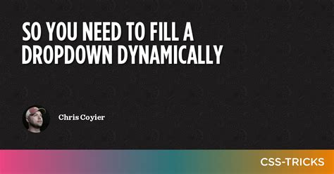 so you need to fill a dropdown dynamically css tricks css tricks