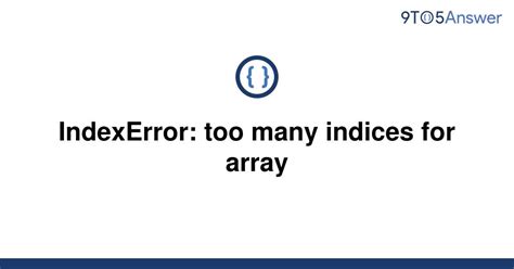[solved] indexerror too many indices for array 9to5answer