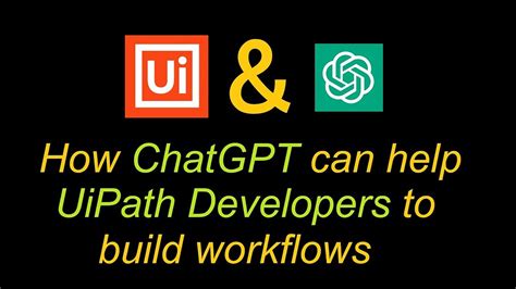 how chatgpt openai can help uipath developers to build workflows