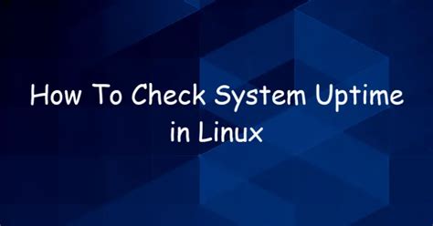 How To Check System Uptime In Linux Osetc Tech