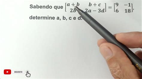 Veja Como Determinar Os Valores A B C E D Na Igualdade De Matriz