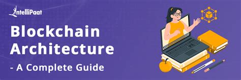 Blockchain Architecture What It Is Types And Components