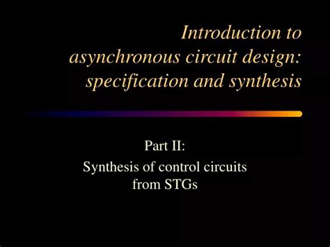 Ppt Introduction To Asynchronous Circuit Design Specification And
