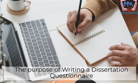 The Purpose Of Writing A Dissertation Questionnaire Makemyassignments