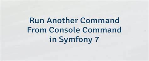 run another command from console command in symfony 7 lindevs