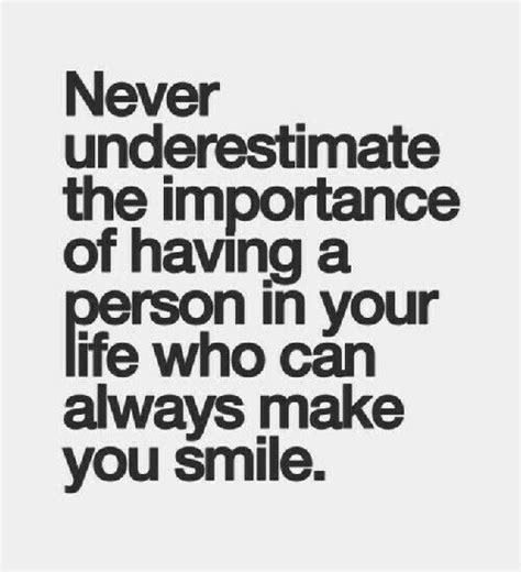 Never Underestimate The Importance Of Having A Person In Your Life Who