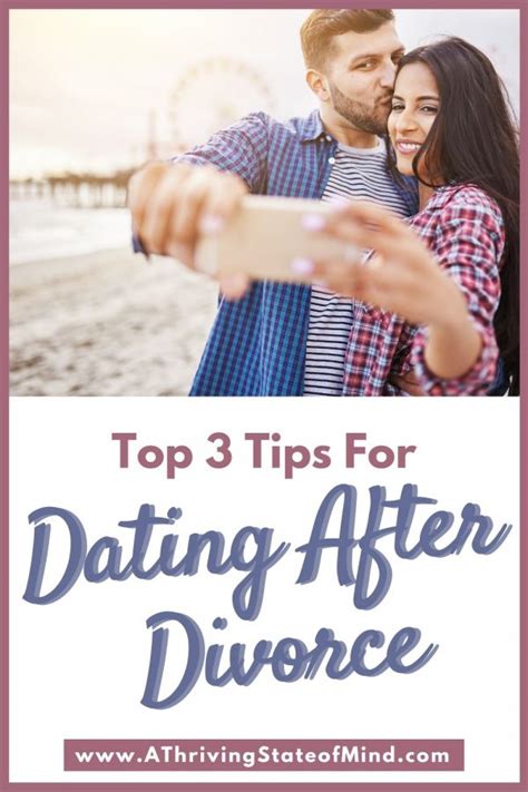 Dating After Divorce Remember These 3 Tips A Thriving State Of Mind