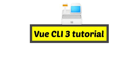 vue cli 3 tutorial how to create vue project reactgo
