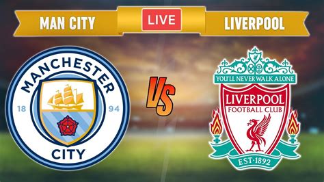 Man City Vs Liverpool Live Streaming Premier League Football