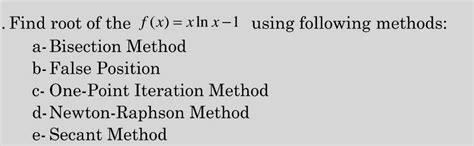 Solved Find Root Of The F X Xlnx−1 Using Following Methods