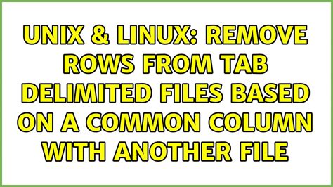 unix and linux remove rows from tab delimited files based on a common