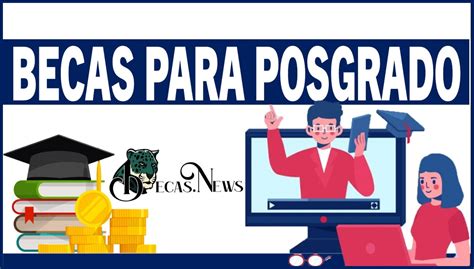 Requisitos Para Solicitar Becas De Postgrado Todo Lo Que Necesitas Saber