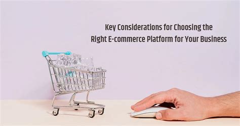 Key Considerations For Choosing The Right E Commerce Platform