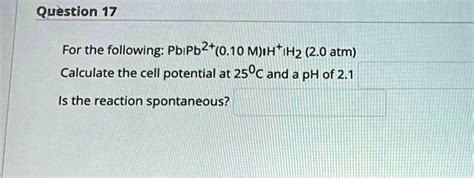 Solved For The Following Pb Pb2 2 2 V 0 10 M H2so4 2 0 Atm