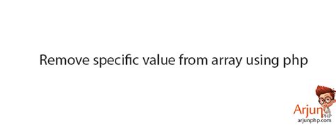 remove specific value from array using php arrays