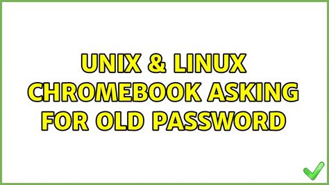 unix and linux chromebook asking for old password youtube