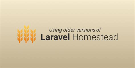 how to use old versions of laravel homestead laravel news