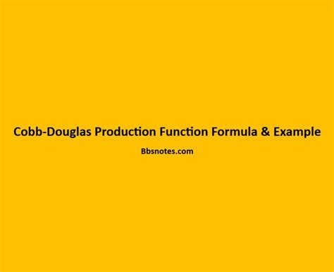 Cobb Douglas Production Function Formula And Example Bbs Notes
