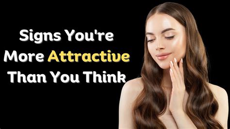 10 Signs Youre More Attractive Than You Think Youtube