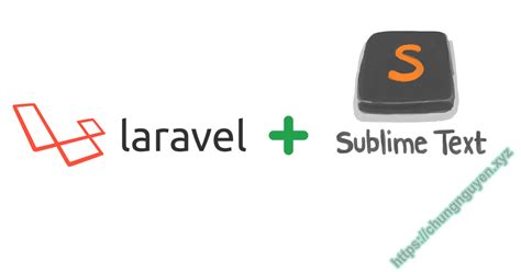 code laravel với sublime text editor chung nguyễn blog