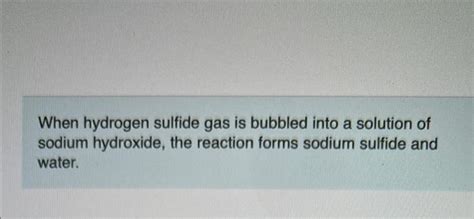 Solved When Hydrogen Sulfide Gas Is Bubbled Into A Solution