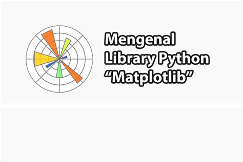 √ mengenal matplotlib python dan contoh penggunaannya