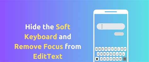 hide the soft keyboard and remove focus from edittext in android dev