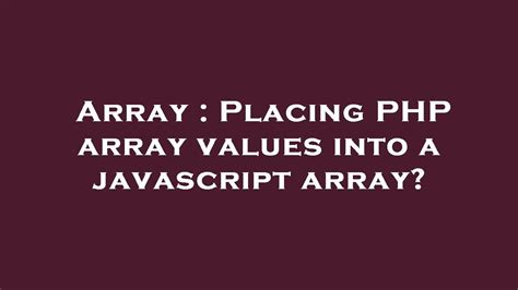 array placing php array values into a javascript array youtube