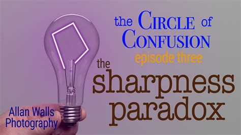 The Sharpness Paradox Circle Of Confusion 3 Youtube