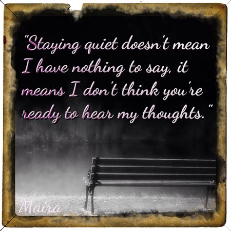 Staying Quiet Doesnt Mean I Have Nothing To Say It Means I Dont